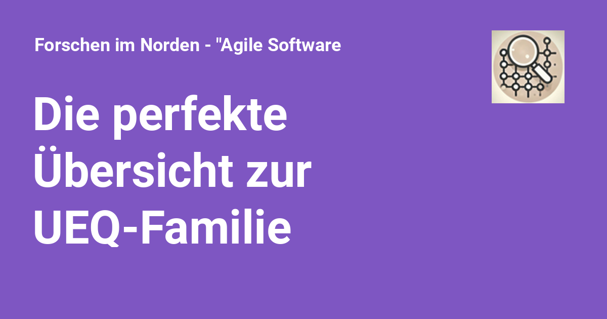 Die perfekte Übersicht zur UEQ-Familie - Forschen im Norden - "Agile ...